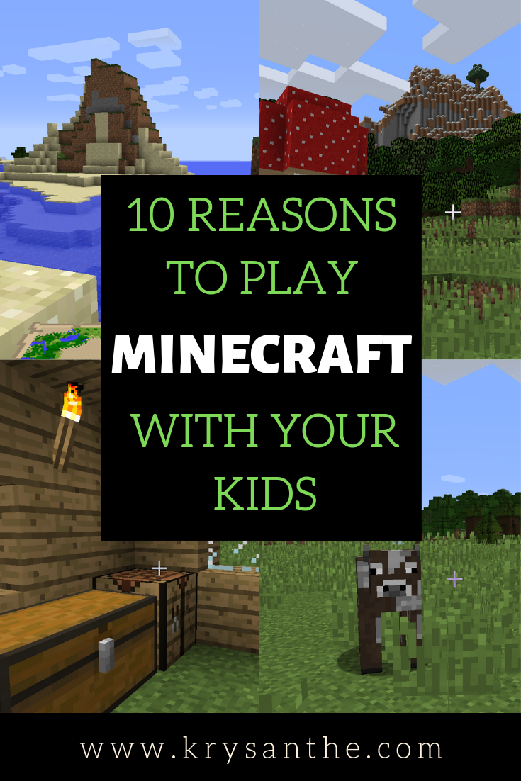 10 Reasons To Play Minecraft With Your Kids – Krysanthe
